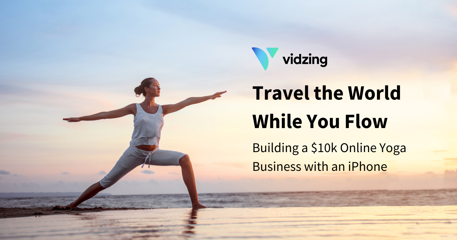 Travel the World While You Flow: Building a $10k Online Yoga Business with an iPhone